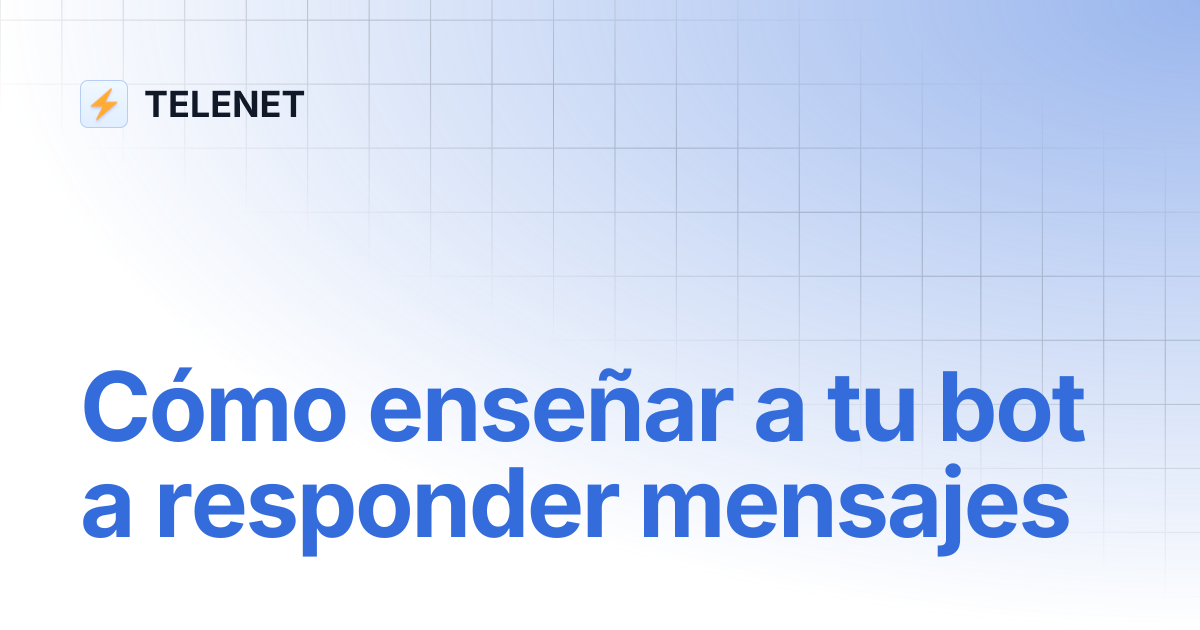 Cómo enseñar a tu bot a responder mensajes | TELENET